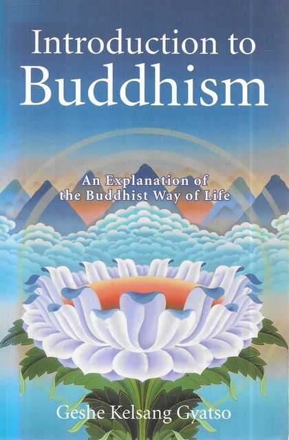 Introduction to Buddhism: An Explanation of the Buddhist Way of Life