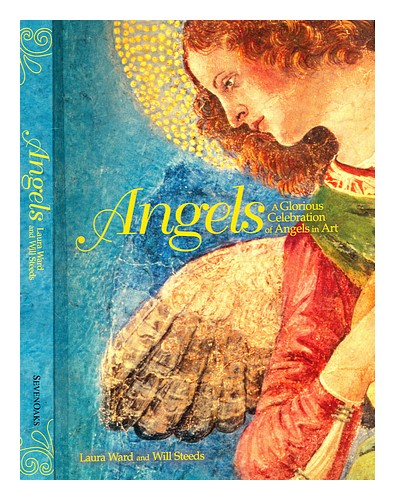 WARD, LAURA. STEEDS, WILL Angels : a glorious celebration of angels in ...