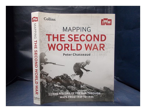 CHASSEAUD, PETER MAPPING the Second World War / Peter Chasseaud ... CHASSEAUD, PETER MAPPING the Second World War / Peter Chasseaud ...